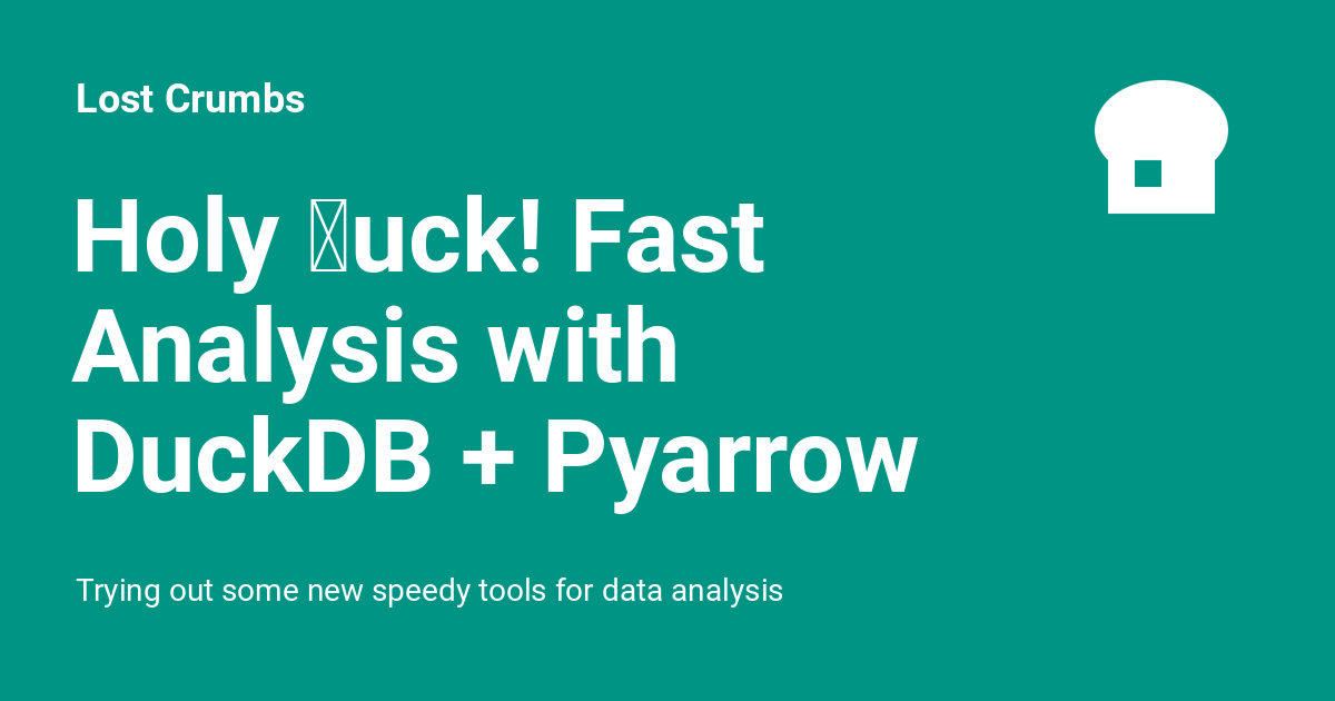 Holy 🦆uck! Fast Analysis with DuckDB + Pyarrow - Lost Crumbs