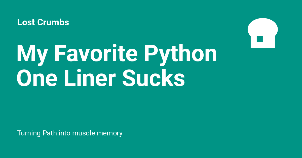My Favorite Python One Liner Sucks - Lost Crumbs