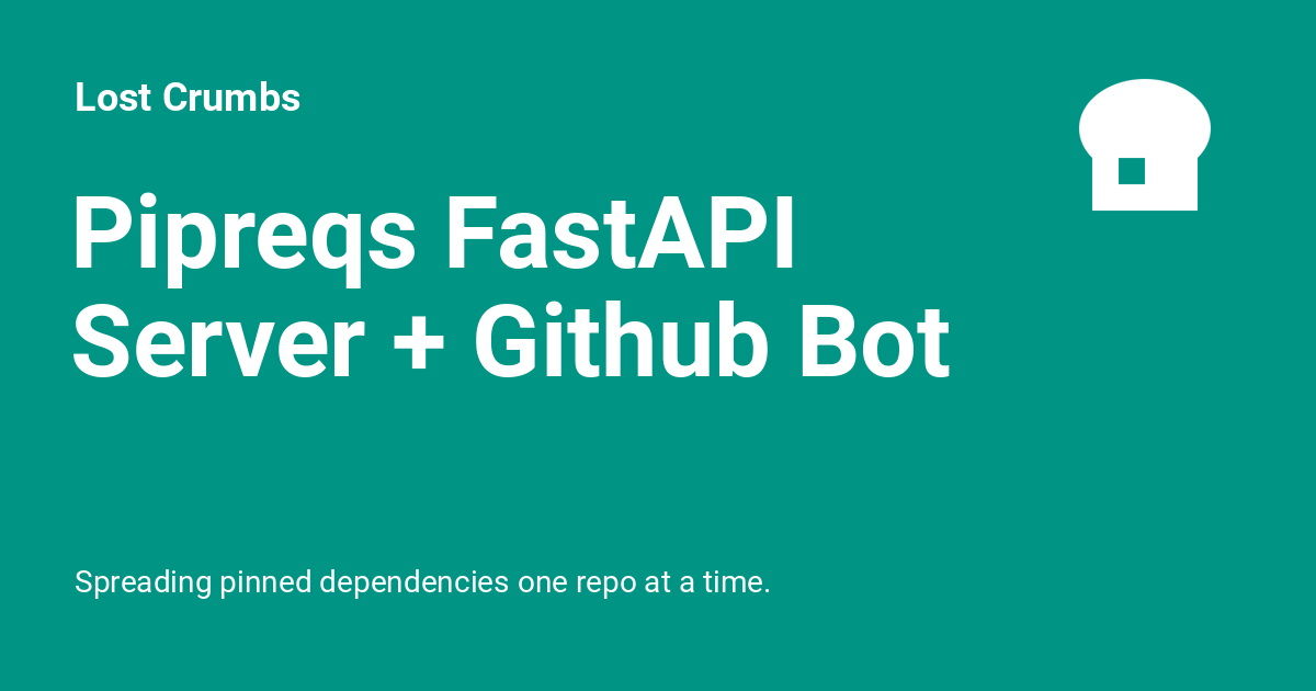 Pipreqs FastAPI Server + Github Bot - Lost Crumbs