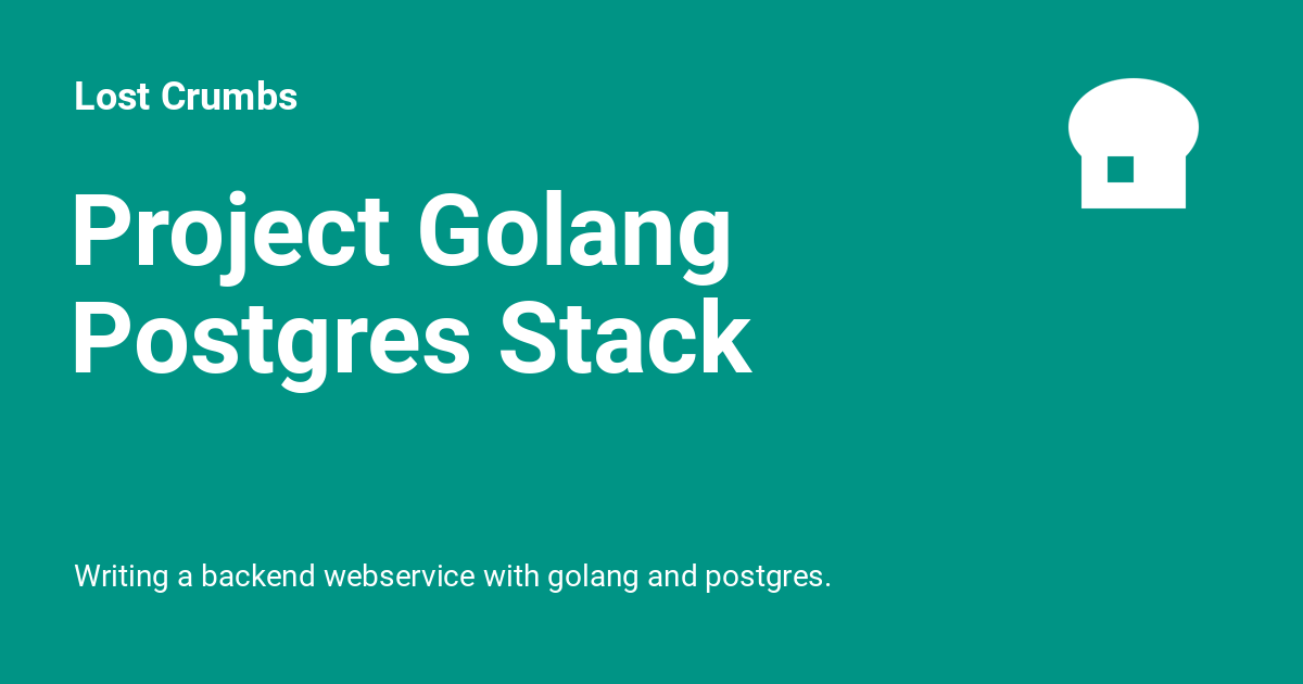Project Golang Postgres Stack Lost Crumbs